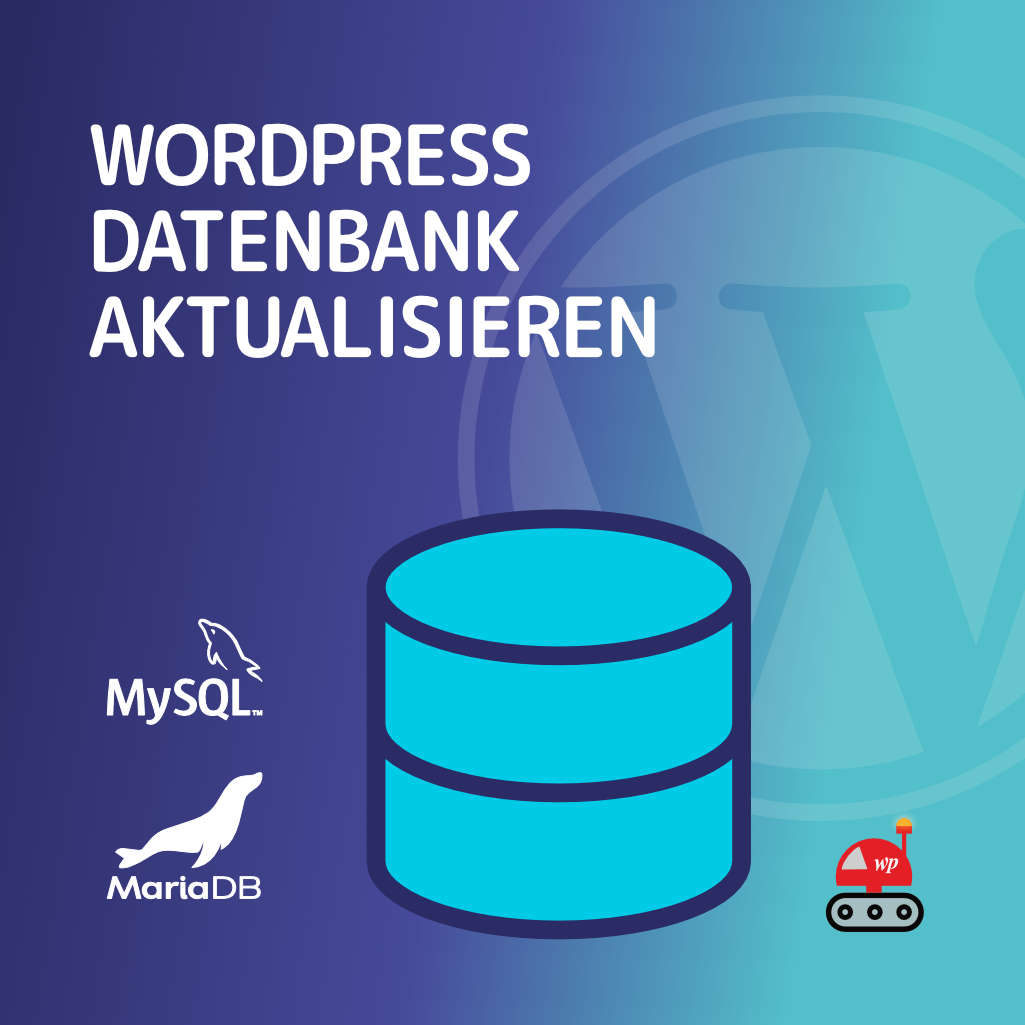 WordPress Datenbank (MySQL / MariaDB) aktualisieren (Upgrade) WordPress Datenbank (MySQL / MariaDB) aktualisieren (Upgrade)